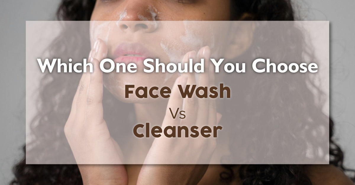 Which One Should You Choose Face Wash Vs Cleanser Dromen And Co